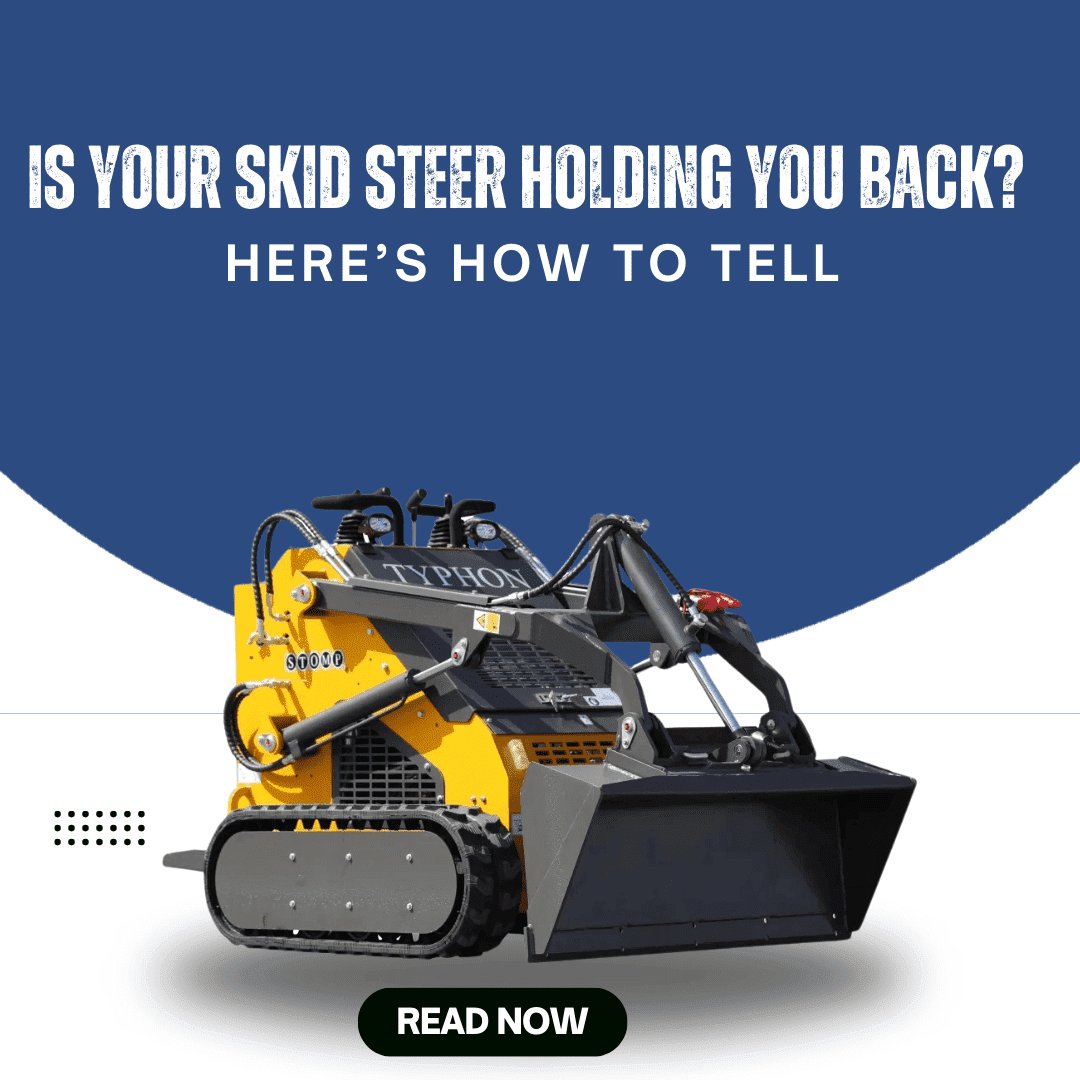 Is Your Skid Steer loader Holding You Back? Here’s How to Tell - TYPHON ...